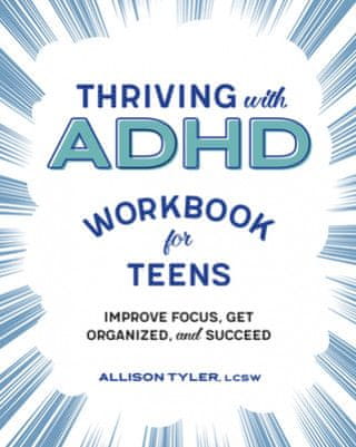 Thriving with ADHD Workbook for Teens: Improve Focus, Get Organized, and Succeed | mimovrste=)