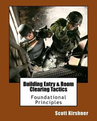 Building Entry and Room Clearing Tactics: Foundational Principles ...